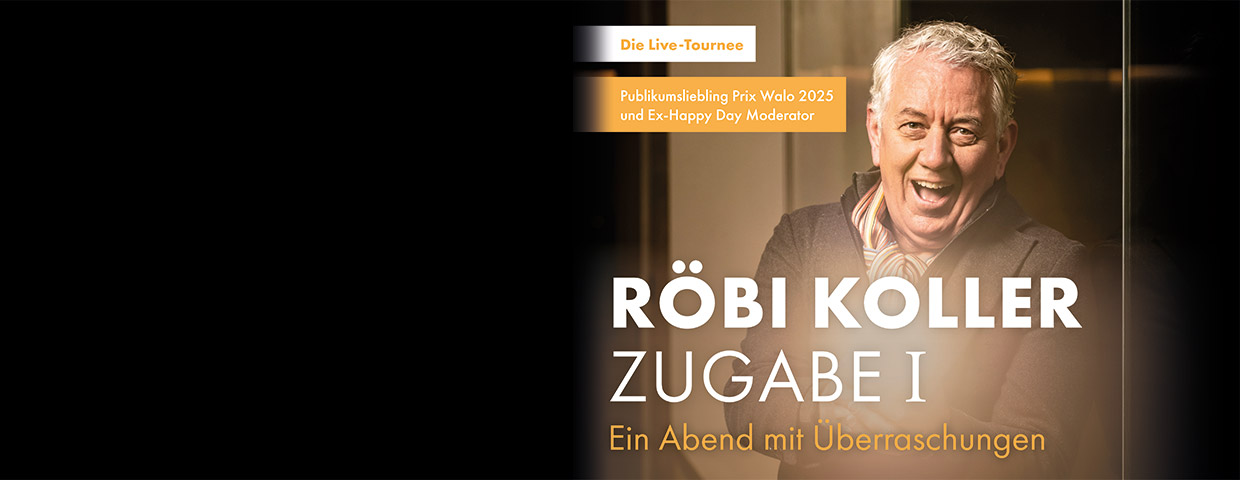 Röbi Koller - ZUGABE I – offizieller Ticketverkauf
